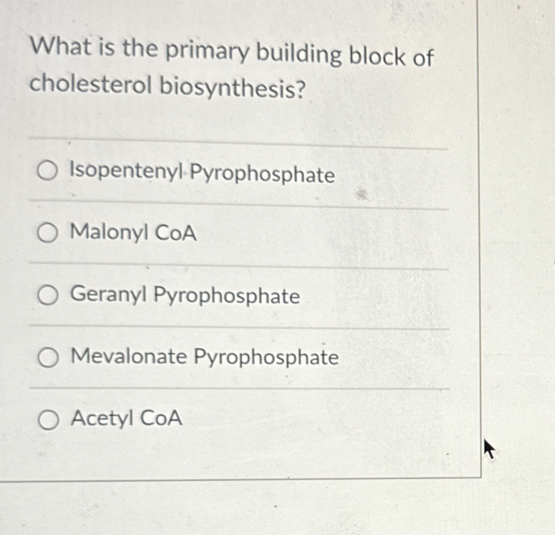Solved What is the primary building block of cholesterol | Chegg.com