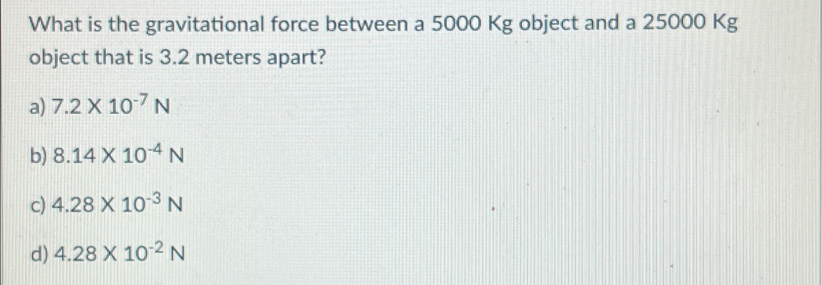Solved What is the gravitational force between a 5000Kg | Chegg.com
