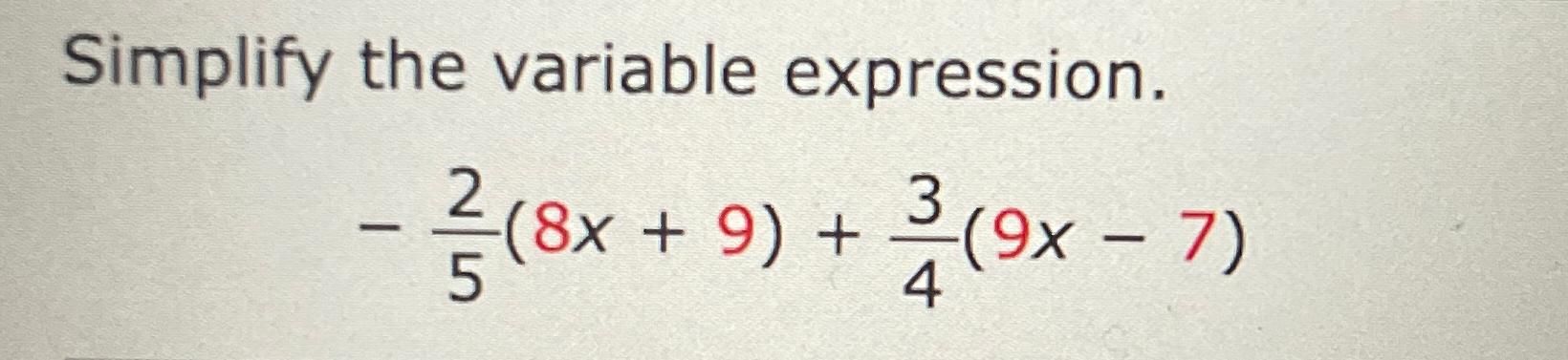 Solved Simplify the variable expression.-25(8x+9)+34(9x-7) | Chegg.com