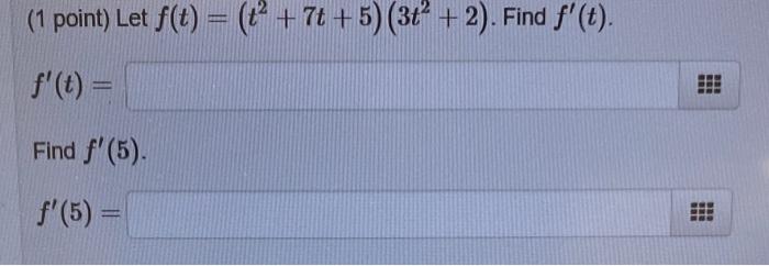 Solved (1 point) Let f(t)=(t2+7t+5)(3t2+2) f′(t)= Find f′(5) | Chegg.com