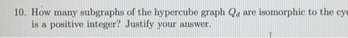 Solved 10. How many subgraphs of the hypercube graph Qd are | Chegg.com