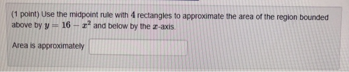 Solved (1 point) Use the midpoint rule with 4 rectangles to | Chegg.com