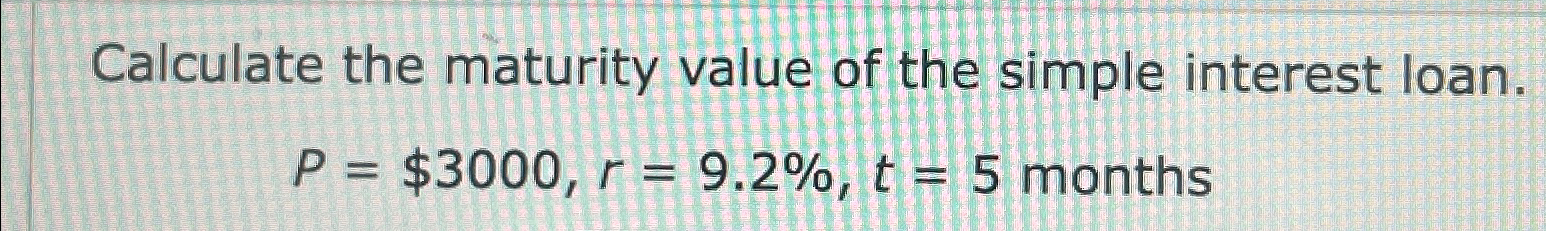Solved Calculate the maturity value of the simple interest | Chegg.com