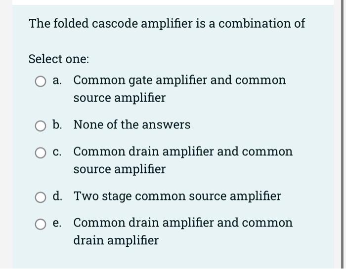 Solved The folded cascode amplifier is a combination of | Chegg.com
