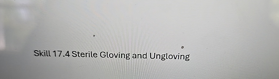 Solved Skill 17.4 ﻿Sterile Gloving and Ungloving | Chegg.com