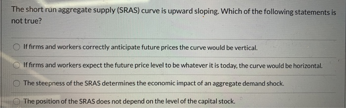 Solved The short run aggregate supply (SRAS) curve is upward | Chegg.com