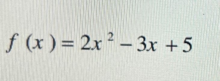 f(x)=2x2-3x+5 ﻿ Domain and range | Chegg.com