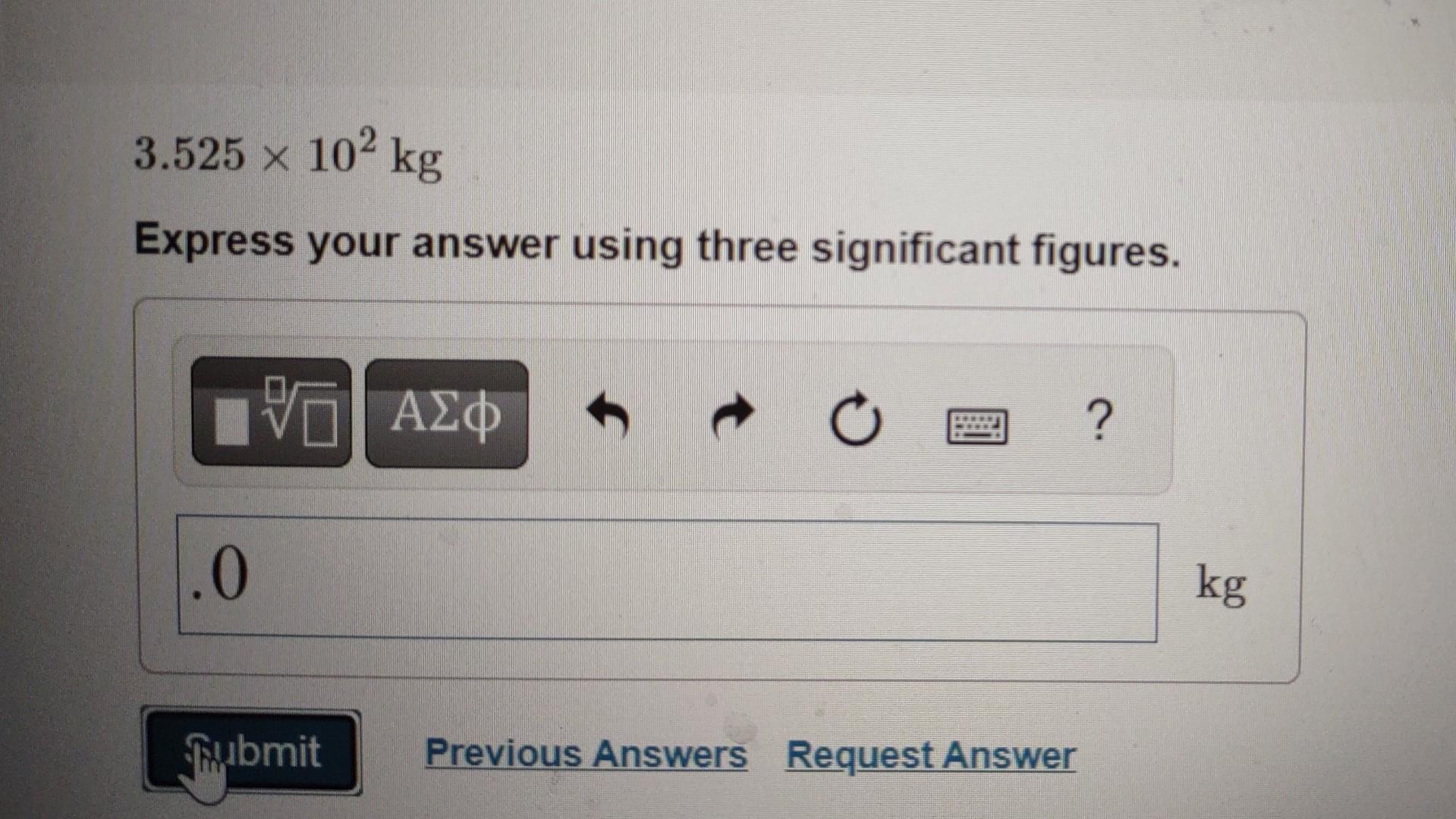 Solved 3.525×102 kg Express your answer using three | Chegg.com
