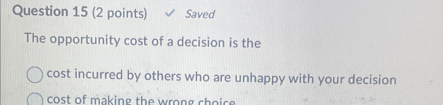 Solved Question 15 (2 points) SavedThe opportunity cost | Chegg.com Solved Question 15 (2 points) SavedThe opportunity cost | Chegg.com