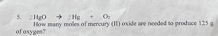 5. 2HgO → 2Hg + 0₂ How many moles of mercury (II) | Chegg.com