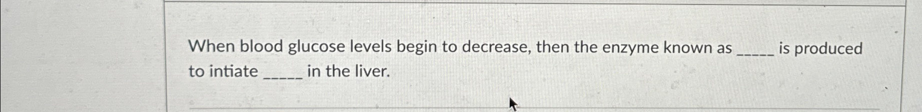 Solved When blood glucose levels begin to decrease, then the | Chegg.com