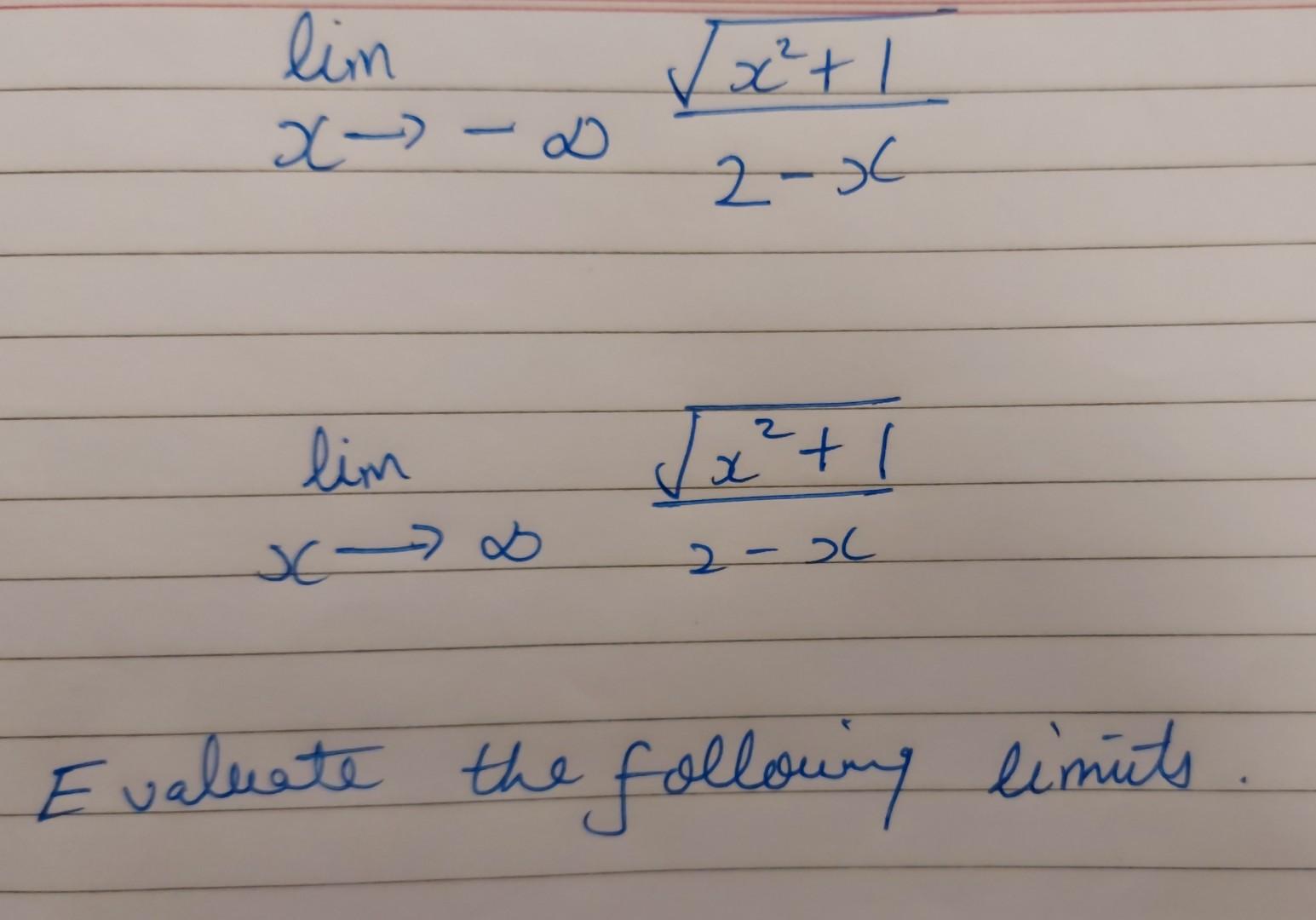 Solved limx→−∞2−xx2+1 limx→∞2−xx2+1 Evaluate the following | Chegg.com