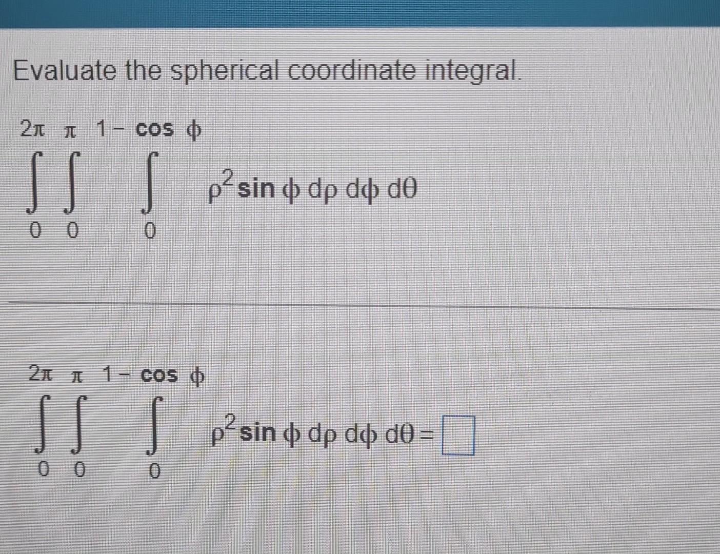 Solved Evaluate The Spherical Coordinate Integral 8952