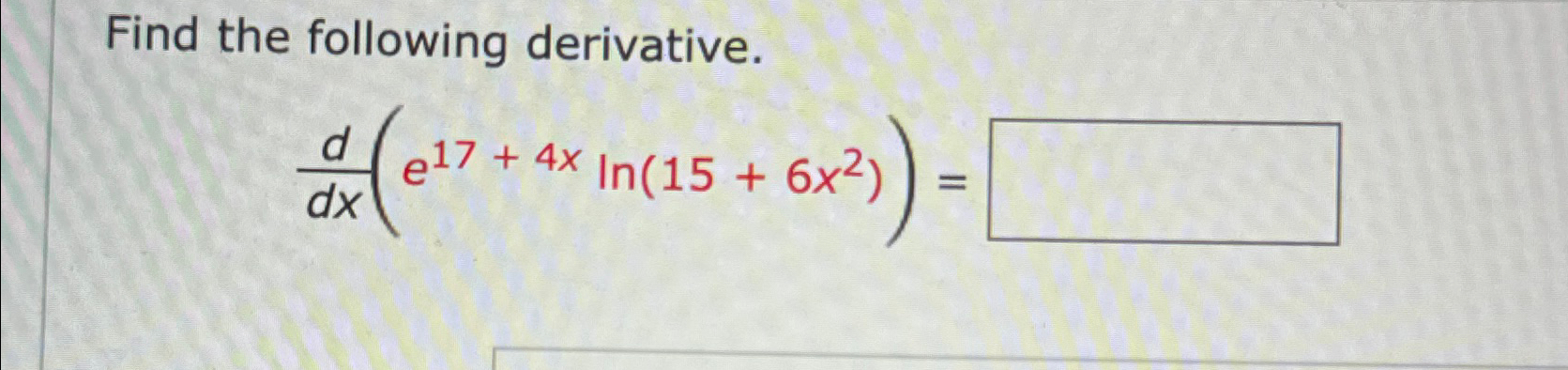 Solved Find the following derivative.ddx(e17+4xln(15+6x2))= | Chegg.com