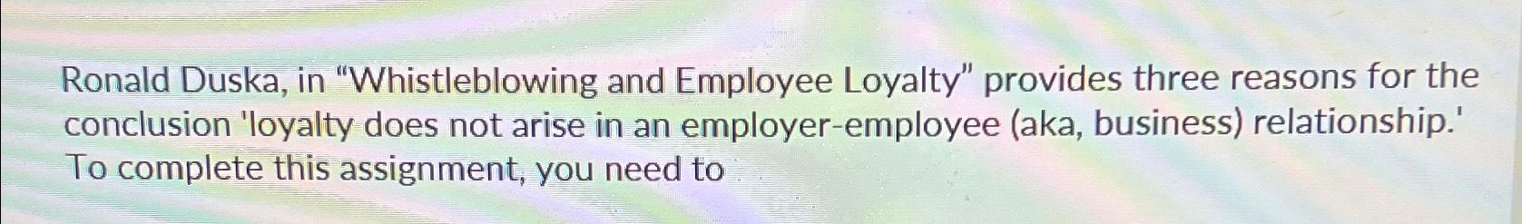 Solved Ronald Duska, in "Whistleblowing and Employee | Chegg.com