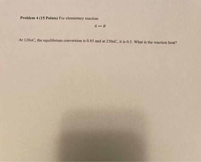 Solved Problem 4 (15 Points) For elementary reaction A↔B At | Chegg.com