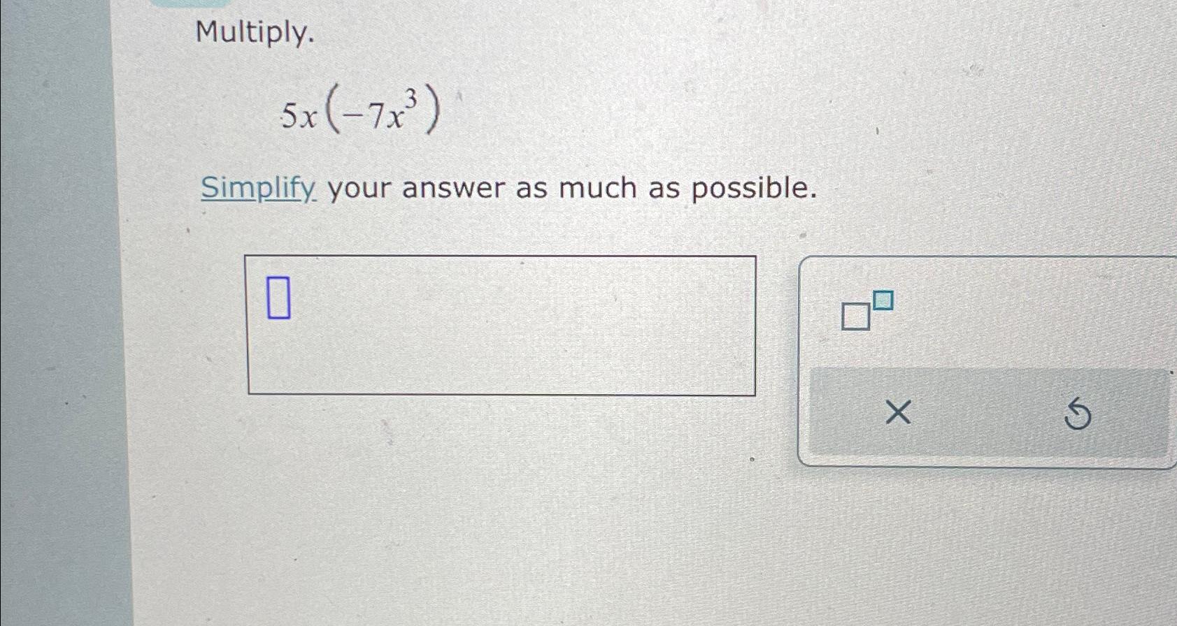 Solved Multiply.5x(-7x3)Simplify your answer as much as | Chegg.com