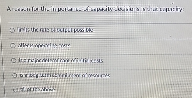 Solved A reason for the importance of capacity decisions is | Chegg.com