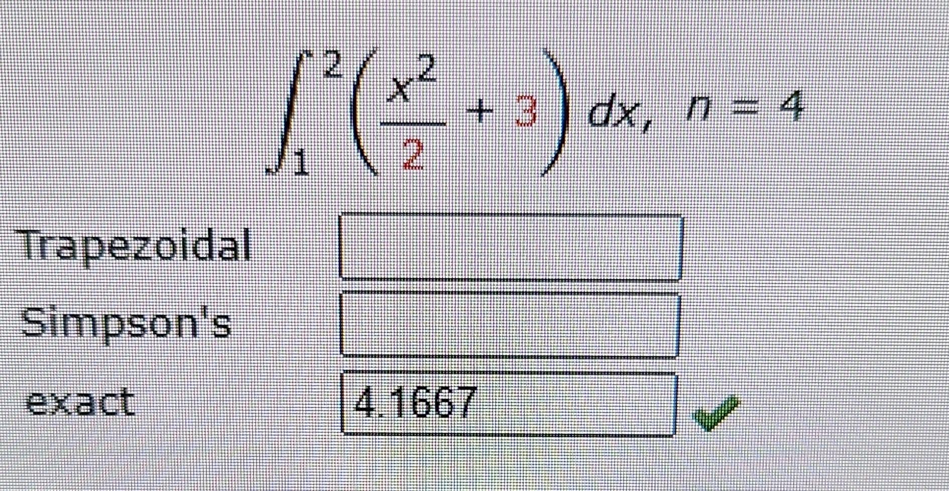 Solved Trapezoidal =? Simpson's =? exact =4.1667 [² ( ² + a) | Chegg.com