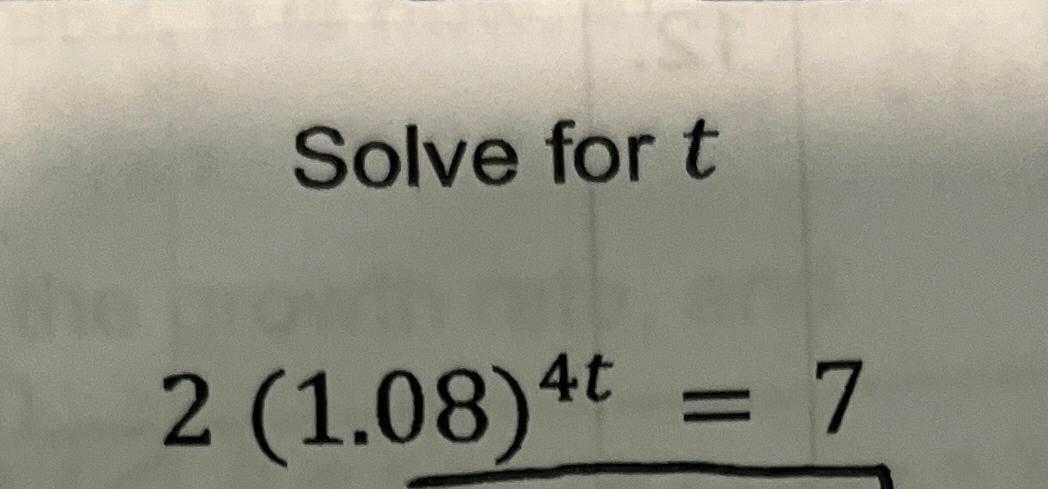 Solved Solve for t2(1.08)4t=7 | Chegg.com