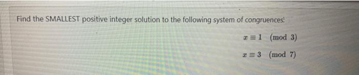 Solved Find the SMALLEST positive integer solution to the | Chegg.com