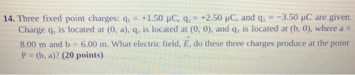 Solved 14. Three fixed point charges: q1=+1.50μC,q2=+2.50μC, | Chegg.com