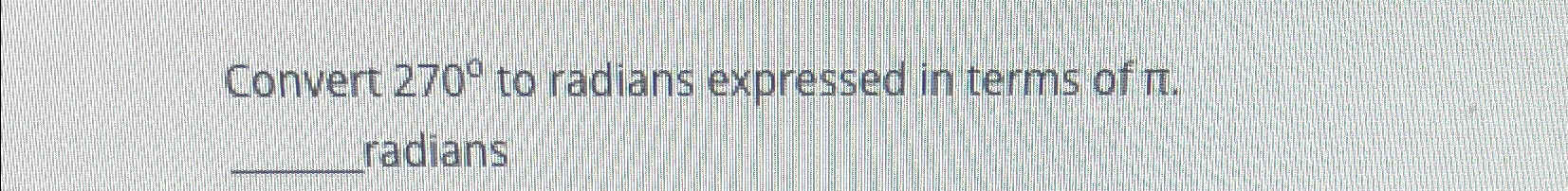 Solved Convert 270° ﻿to radians expressed in terms of π. | Chegg.com