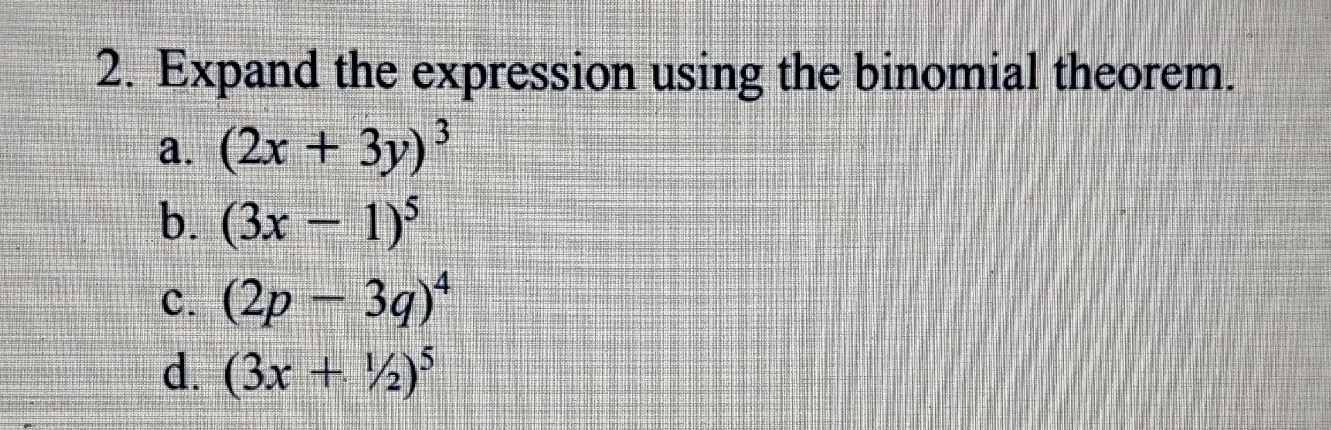 Solved 2. Expand the expression using the binomial theorem. | Chegg.com