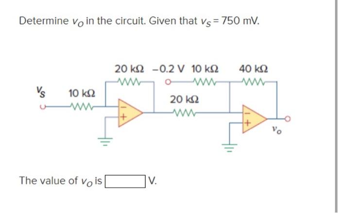 Solved Determine vo in the circuit. Given that vs = 750 mV. | Chegg.com