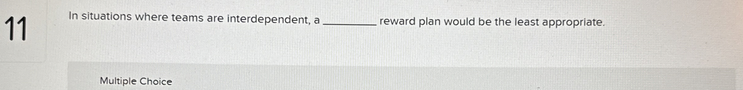 Solved 11In situations where teams are interdependent, a q, | Chegg.com