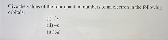 Solved Give the values of the four quantum numbers of an | Chegg.com