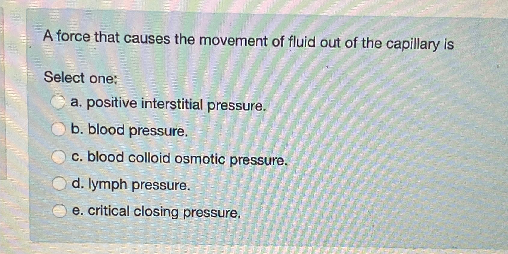 A force that causes the movement of fluid out of the | Chegg.com