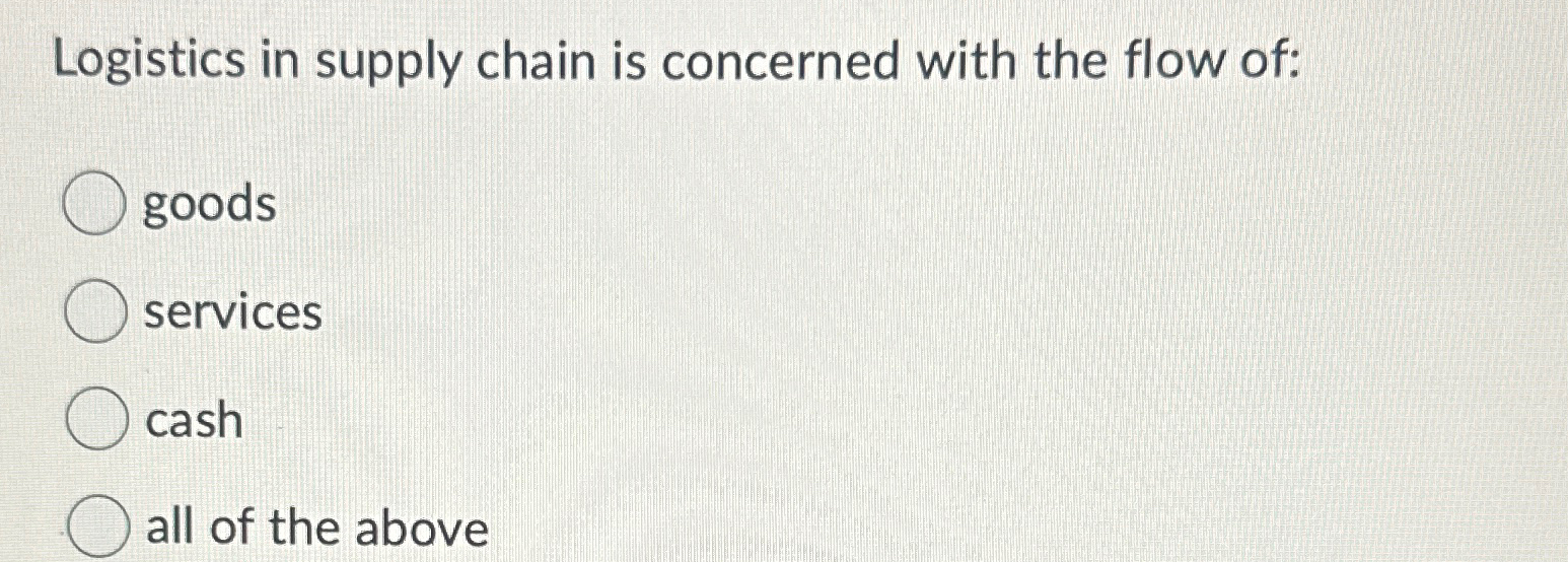 Solved Logistics in supply chain is concerned with the flow | Chegg.com