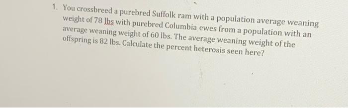 Solved 1. You crossbreed a purebred Suffolk ram with a | Chegg.com
