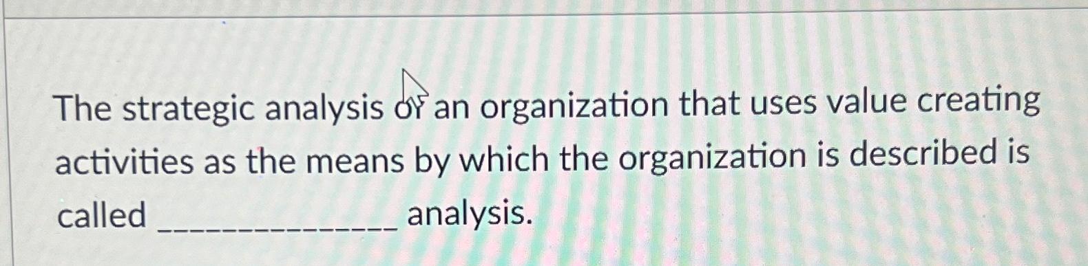 Solved The strategic analysis of an organization that uses | Chegg.com