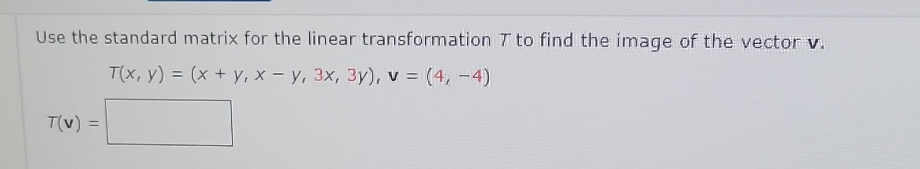 Solved Use The Standard Matrix For The Linear Transformation