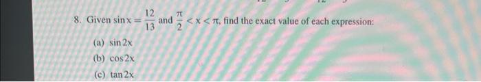 Solved 8. Given sinx=1312 and 2π | Chegg.com