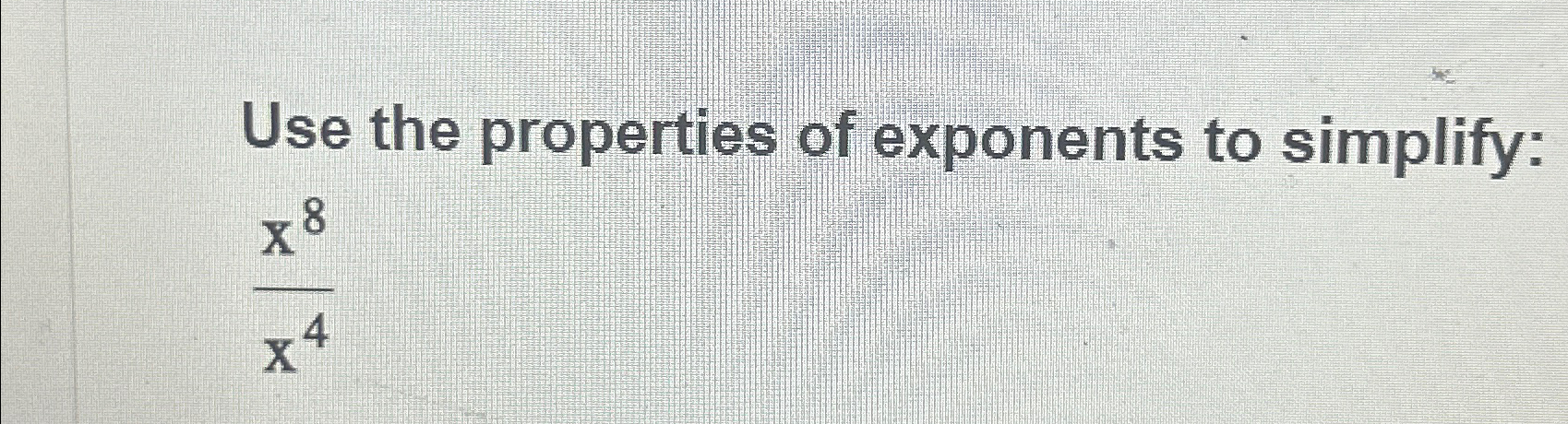 Solved Use the properties of exponents to simplify:x8x4 | Chegg.com