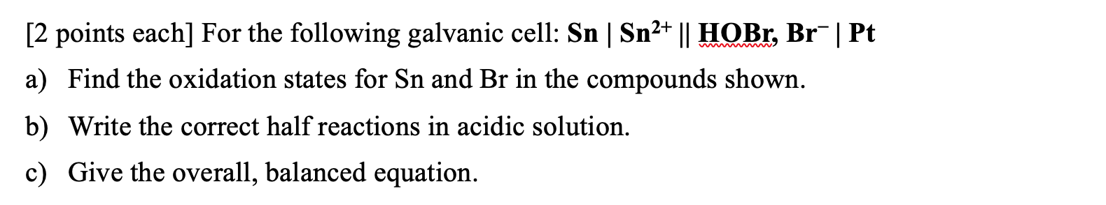 Solved [2 ﻿points each] ﻿For the following galvanic cell: | Chegg.com