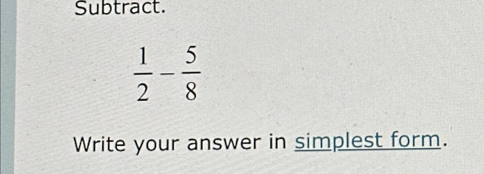 Solved Subtract.12-58Write your answer in simplest form. | Chegg.com