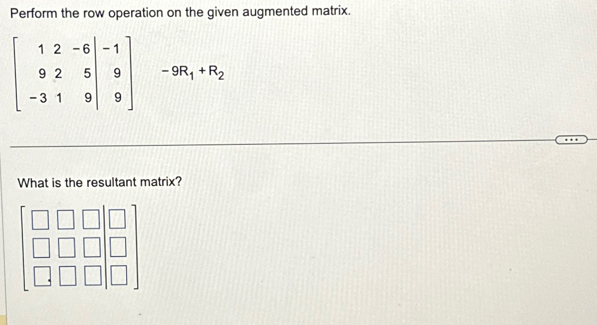 Solved Perform the row operation on the given augmented | Chegg.com