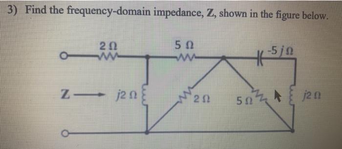 Solved 3) Find the frequency-domain impedance, Z, shown in | Chegg.com