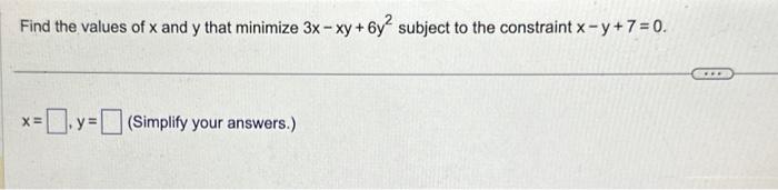 Solved Find the values of x and y that minimize 3x−xy+6y2 | Chegg.com