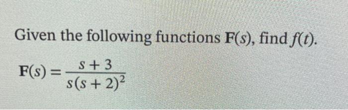 Solved Given the following functions F(s), find f(t). F(s)= | Chegg.com