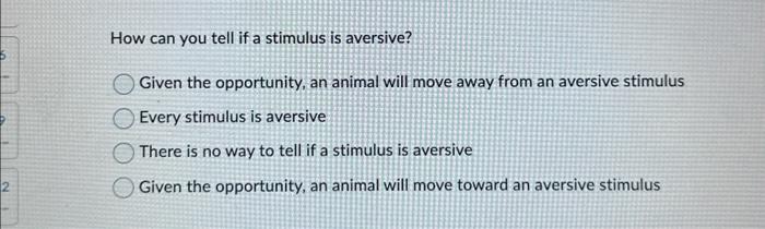 Solved How can you tell if a stimulus is aversive? Given the | Chegg.com