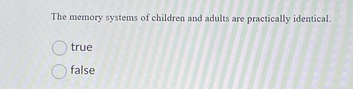 Solved The memory systems of children and adults are | Chegg.com