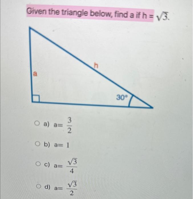 Solved Given the triangle below, find a if h=3. a) a=23 b) | Chegg.com
