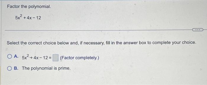 Solved Factor the polynomial. 5x2+4x−12 Select the correct | Chegg.com