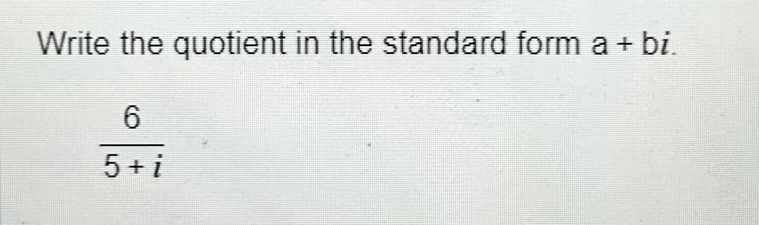 Solved Write the quotient in the standard form a+bi.65+i | Chegg.com