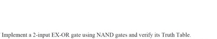 Solved Implement a 2-input EX-OR gate using NAND gates and | Chegg.com